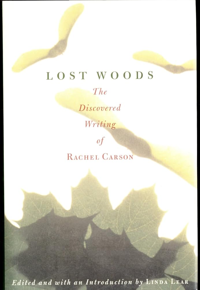 LOST WOODS - The Discovered Writing of Rachel Carson, by Rachel Carson ...