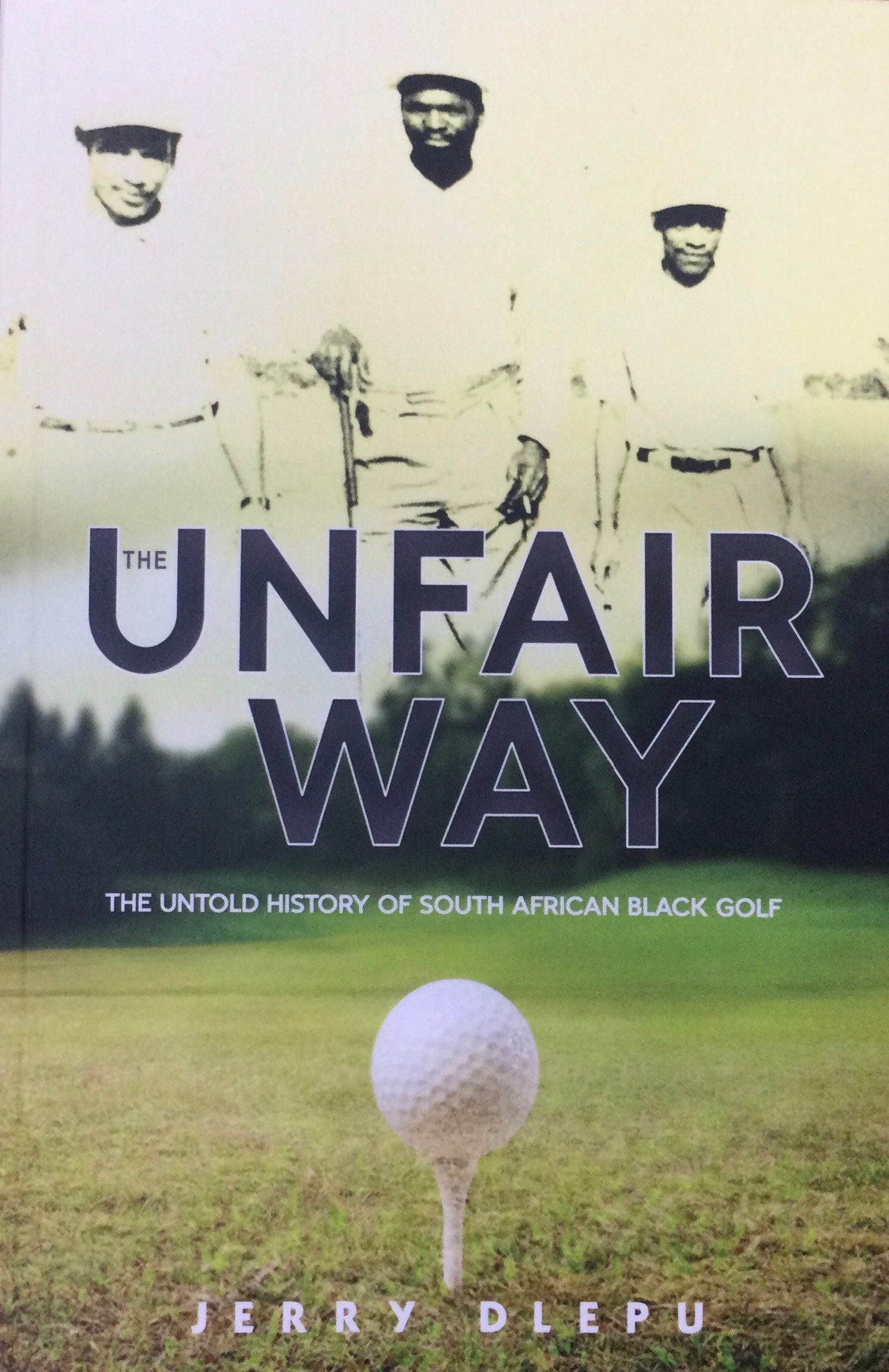The Unfair Way: The Untold History Of South African Black Golf, by Jer ...